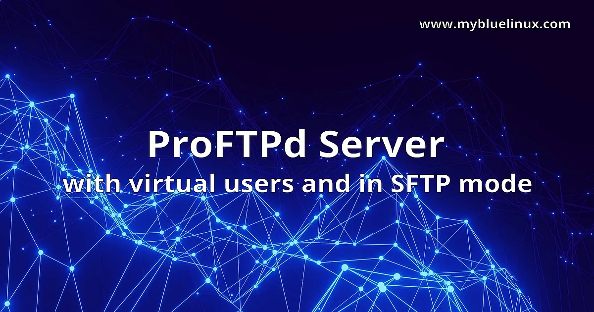 ProFTPd Server with virtual users and in SFTP mode - MyBlueLinux.com