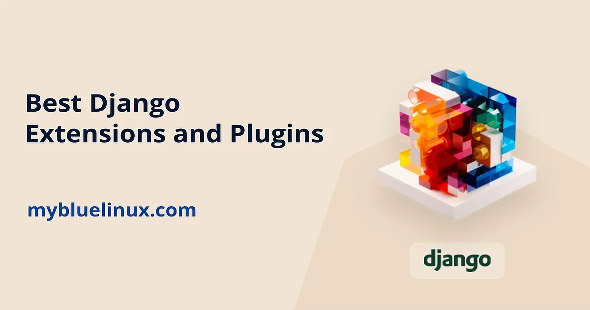 The Best Django Extensions and Plugins - MyBlueLinux.com The Best Django Extensions and Plugins - MyBlueLinux.com