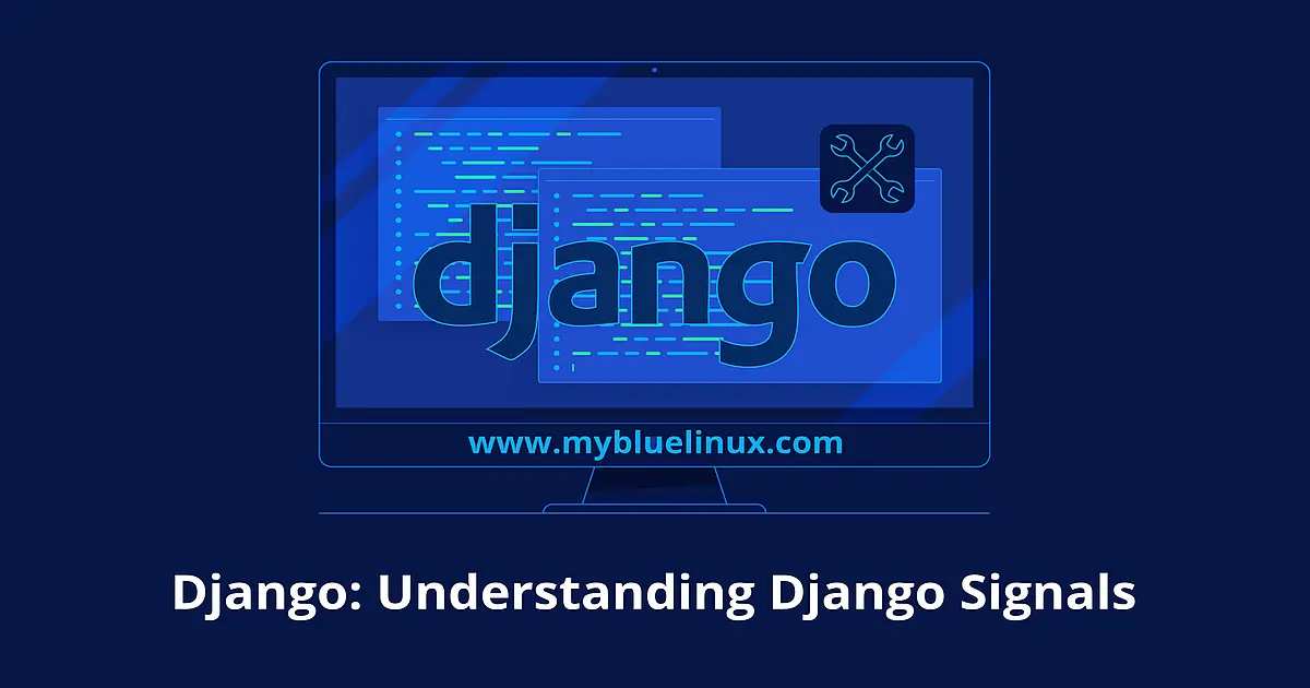 Django Signals: The Complete Guide - MyBlueLinux.com